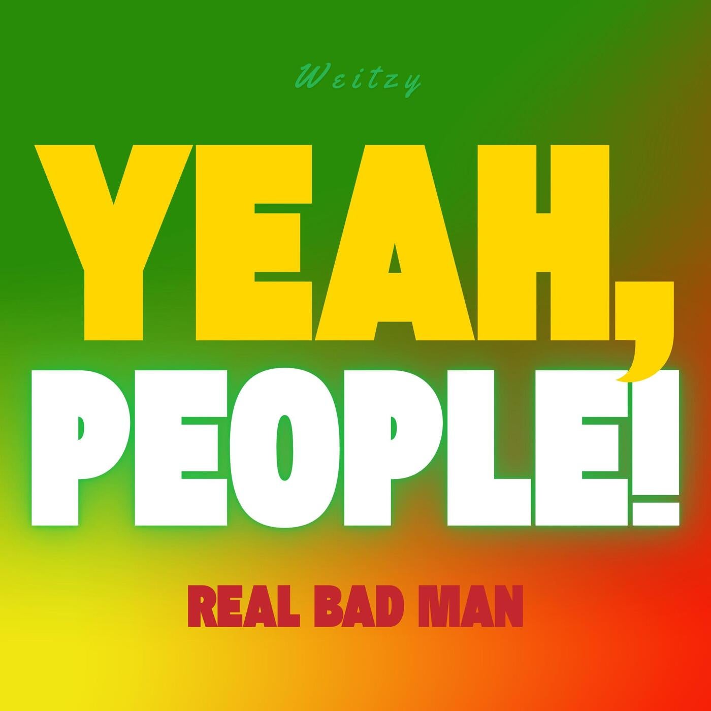 Weitzy - YEAH PEOPLE! (Real Bad Man) [DistroKid] | Music & Downloads on ...