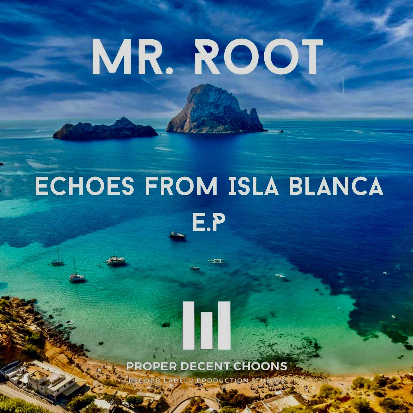 Mr. Root - Echoes From Isla Blanca EP [Proper Decent Choons] | Music & Downloads on Beatport