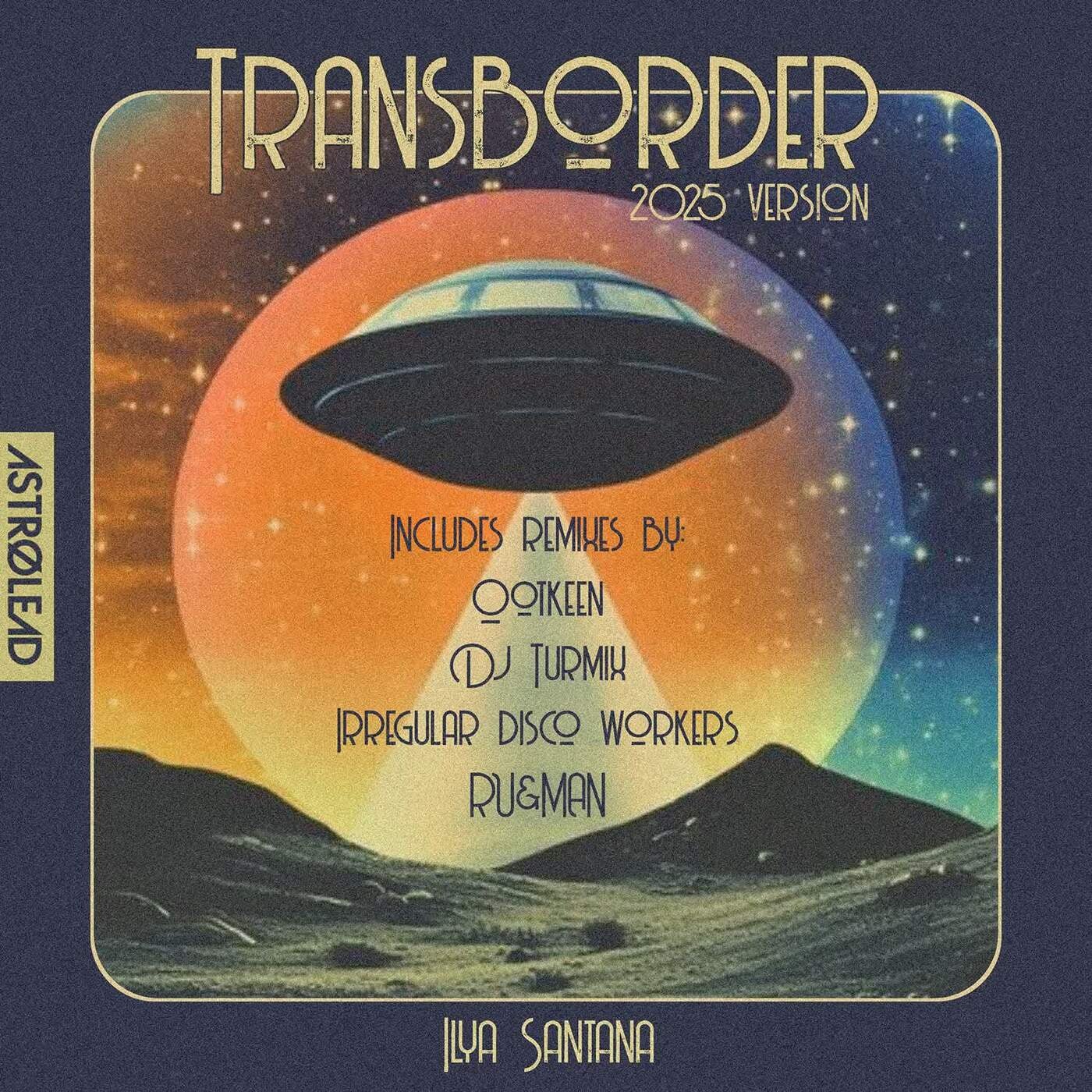 Ilya Santana - Transborder (RU&MAN Remix) [Astrolead Recordings ...