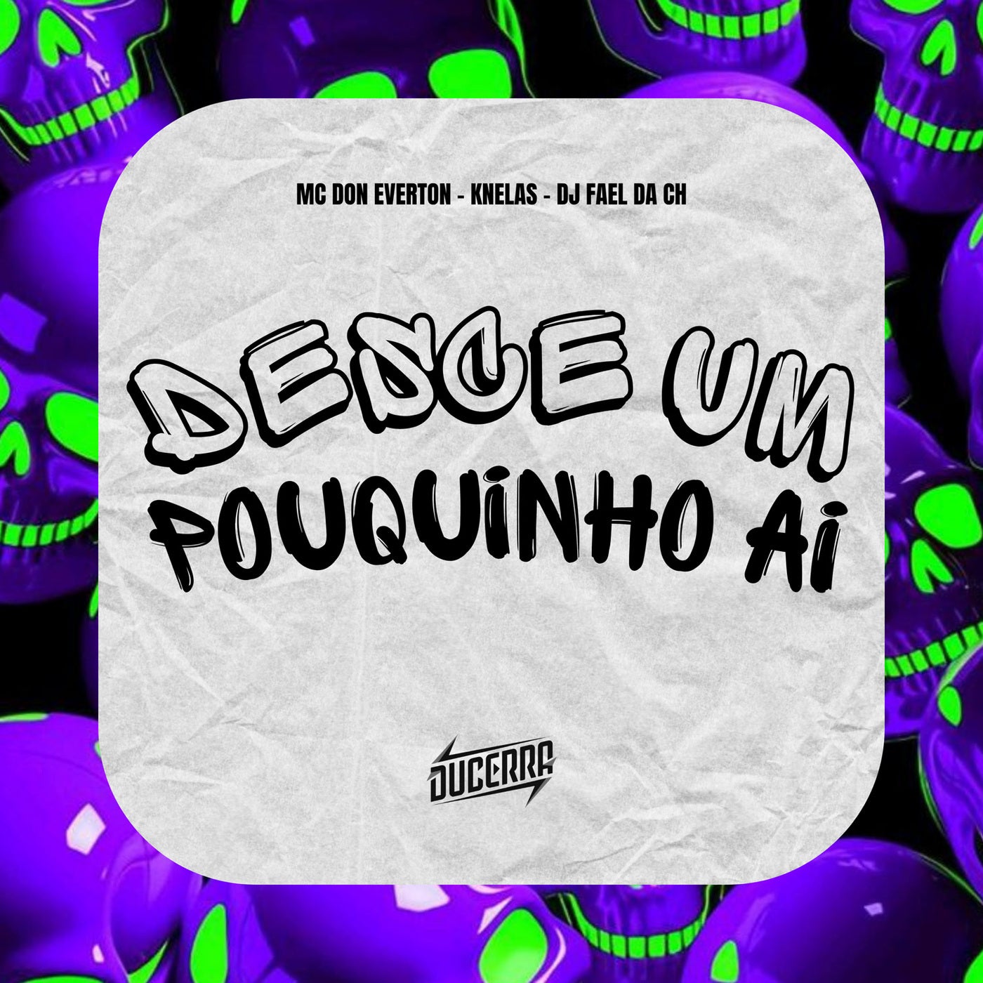 DuCerra, Dj Fael da CH, Knelas, MC Don Everton - Desce um pouquinho ai ...