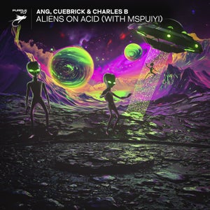 ANG & Cuebrick & Charles B ft. MSPUIYI - ALIENS ON ACID [PURPLE FLY]