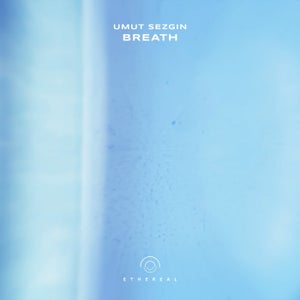 Umut Sezgin - Breath [ETHEREAL FUTURE MUSIC]
