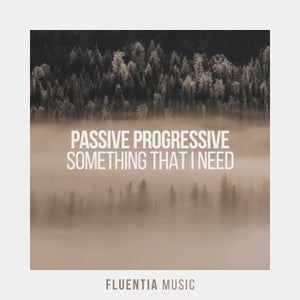 Passive Progressive - Something That I Need [FLUENTIA]