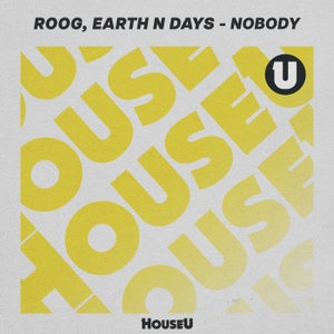 Roog & Earth N Days - Nobody [HOUSEU]