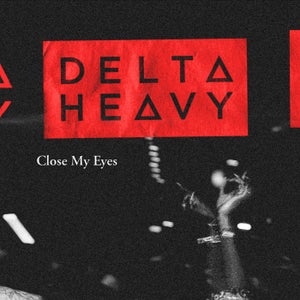 Delta Heavy - Close My Eyes [DELTA HEAVY]