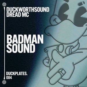 Duckworthsound & Dread MC - Badman Sound [DUCKPLATES]