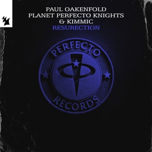 Paul Oakenfold & Planet Perfecto Knights & KIMMIC - ResuRection (Alex ...