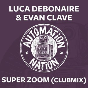 Luca Debonaire & Evan Clave - Super Zoom (Clubmix) [ATOMNATION]