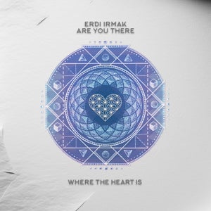 Erdi Irmak - Are You There [WHERE THE HEART IS]