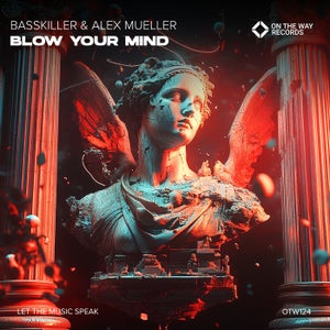 Basskiler & Alex Mueller - Blow Your Mind [ON THE WAY]