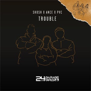 SHOSH & Ance & PVC - Trouble [24HR GARAGE GIRLS]
