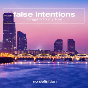 False Intentions - Beggers To My Love [NO DEFINITION]