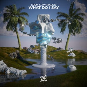 DJSM & Jay Mason - What Do I Say [CHILLYOURMIND]