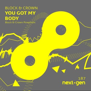 Block & Crown - You Got My Body (Block & Crown Powermix) [NEXT-GEN]
