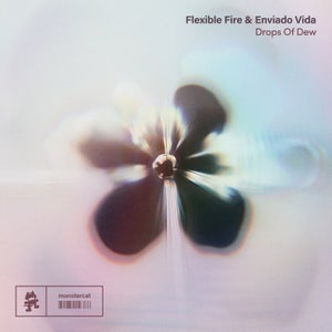 Flexible Fire & Enviado Vida - Drops Of Dew [MONSTERCAT SILK]