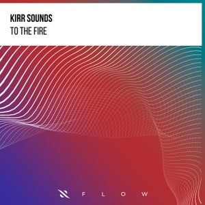 Kirr Sounds - To The Fire [INTERPLAY FLOW]