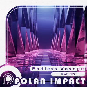 Feb.32 - Endless Voyage [POLAR IMPACT]