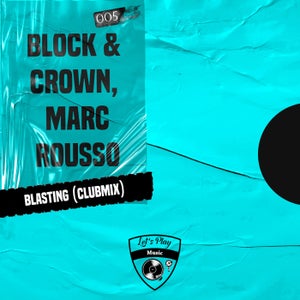 Block & Crown & Marc Rousso - Blasting [LET'S PLAY]