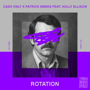Cash Only X Patrick Meeks X Holly Ellison - Rotation [FAMOUS WHEN DEAD]