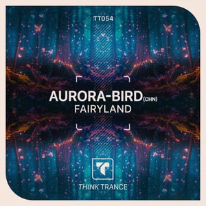 Aurora-bird - Fairyland [THINK TRANCE]