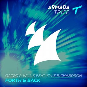 Gazzo & WILL K ft. Kyle Richardson - Forth & Back [ARMADA TRICE]