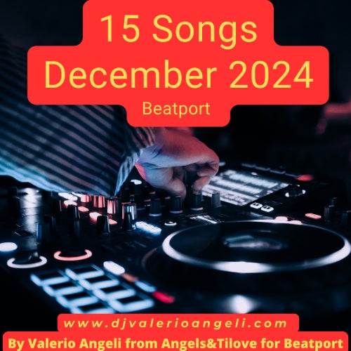 15 Songs December 2024 Chart by Angels&Tilove on Beatport | Music Download & Streaming on Beatport